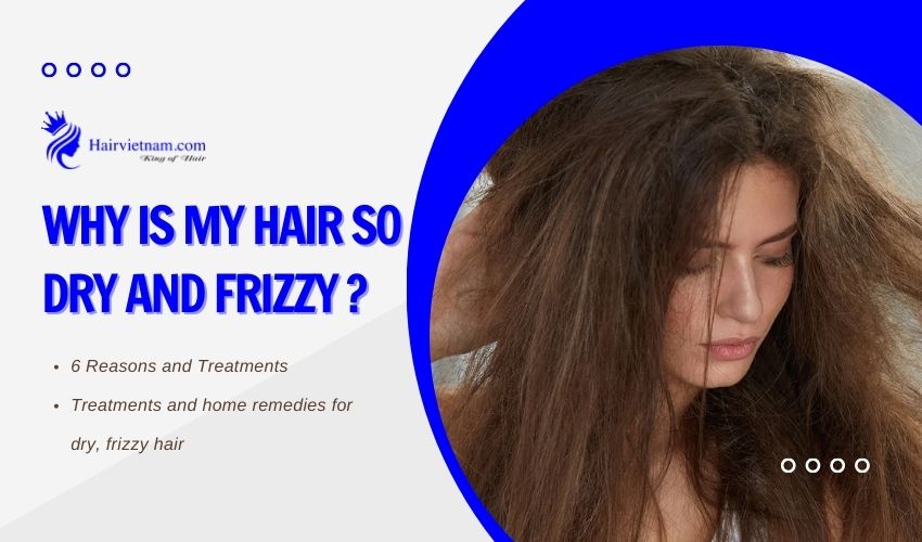 Why Is My Hair So Dry And Frizzy - 6 Reasons and Treatments